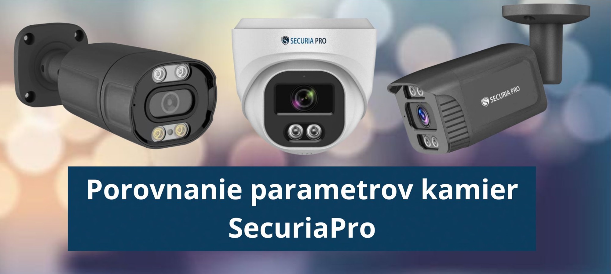 Porovnanie parametrov kamier Securia Pro 2024 - SecuriaPro.sk